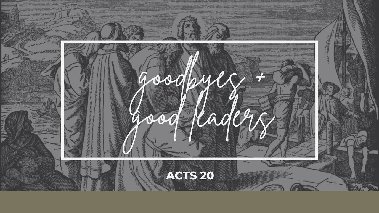 Goodbye And Good Leaders Ephesian Elders Acts 20 Youtube