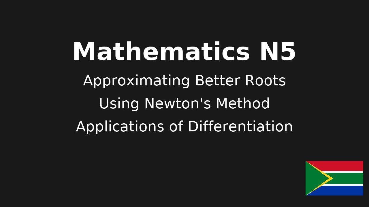 Mathematics N5 Approximating better roots using Newton's method ...