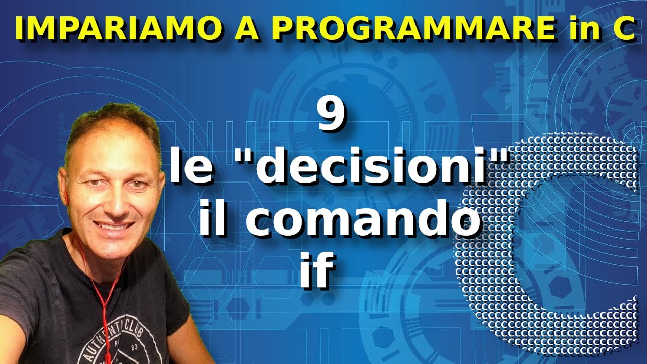 9 Le "decisioni", il comando if | Impariamo a programmare in C | Daniele Castelletti ...