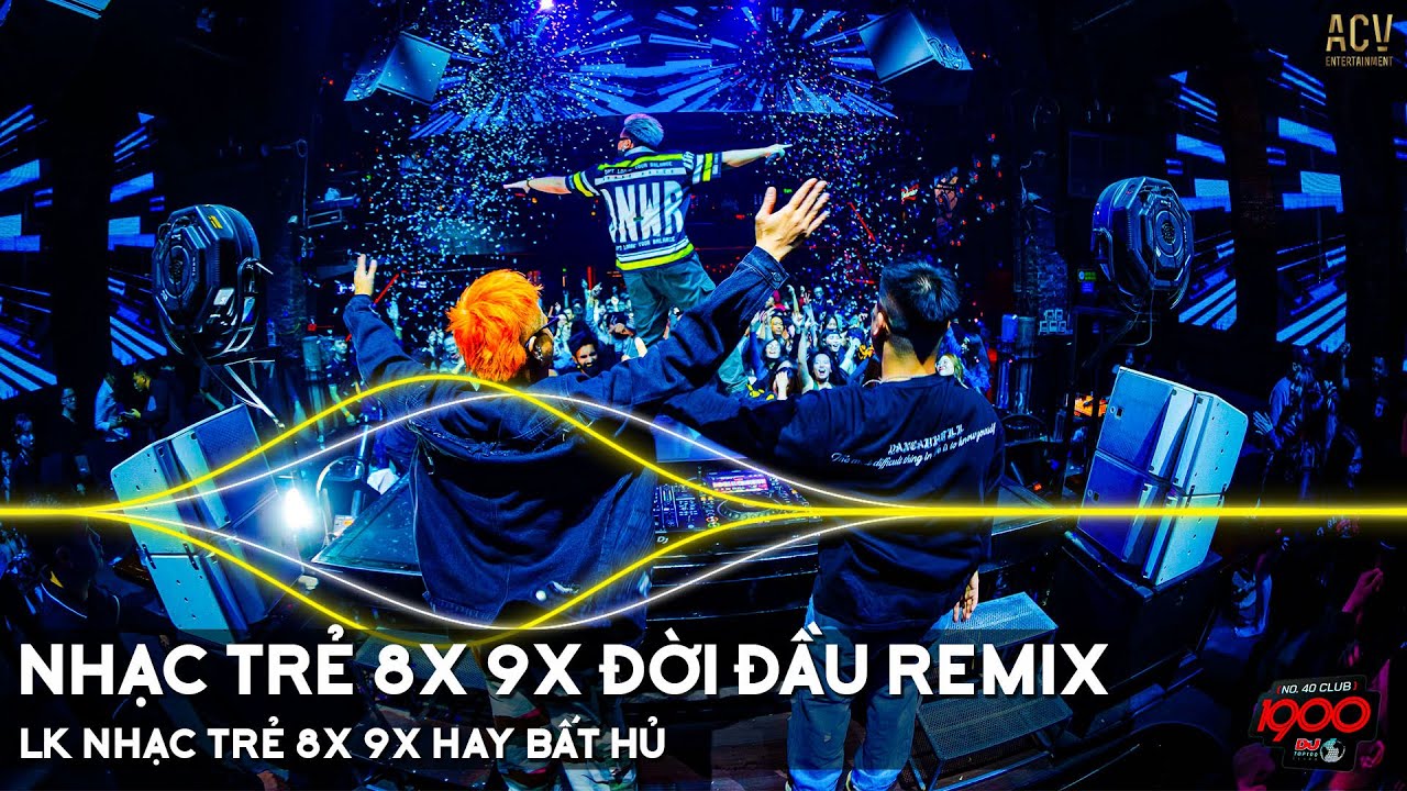 NONSTOP VINAHOUSE 8X 9X - NHẠC TRẺ REMIX 8X 9X ĐỜI ĐẦU HAY NHẤT HIỆN ...
