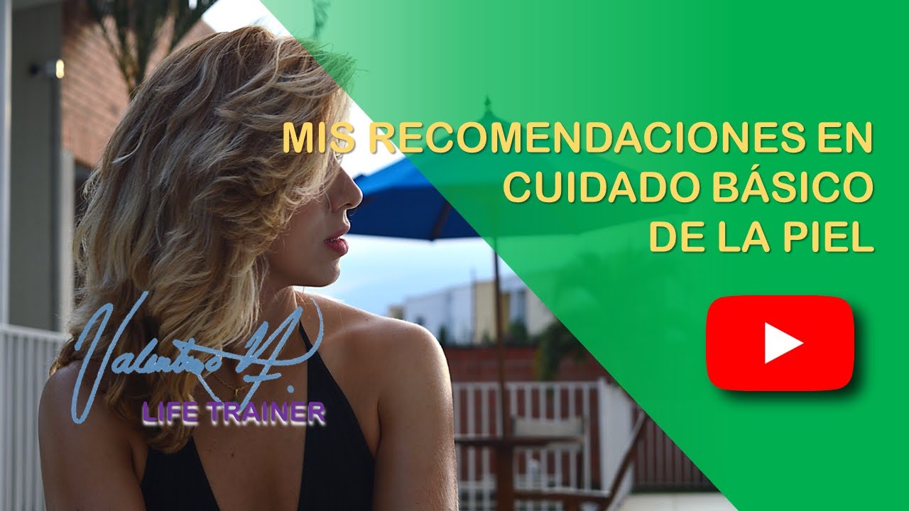 MIS RECOMENDACIONES EN EL CUIDADO BÁSICO DE LA PIEL - YouTube