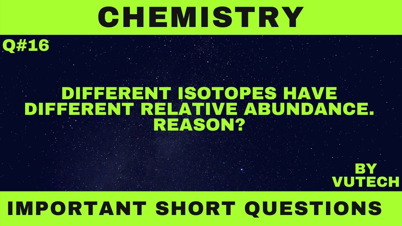 Different isotopes have different relative abundance. Reason ...