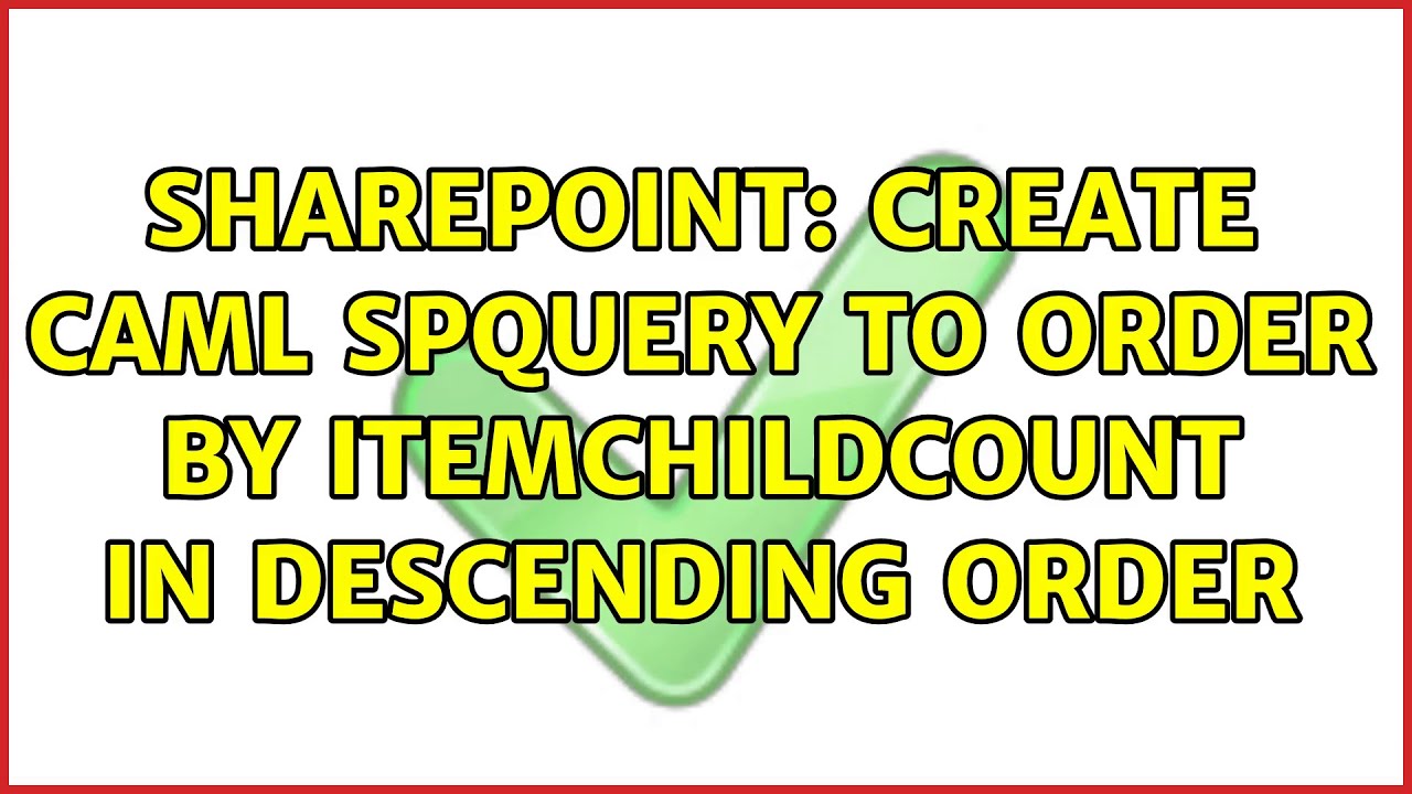 Sharepoint: Create CAML SPQuery to order by ItemChildCount in descending order (2 Solutions ...