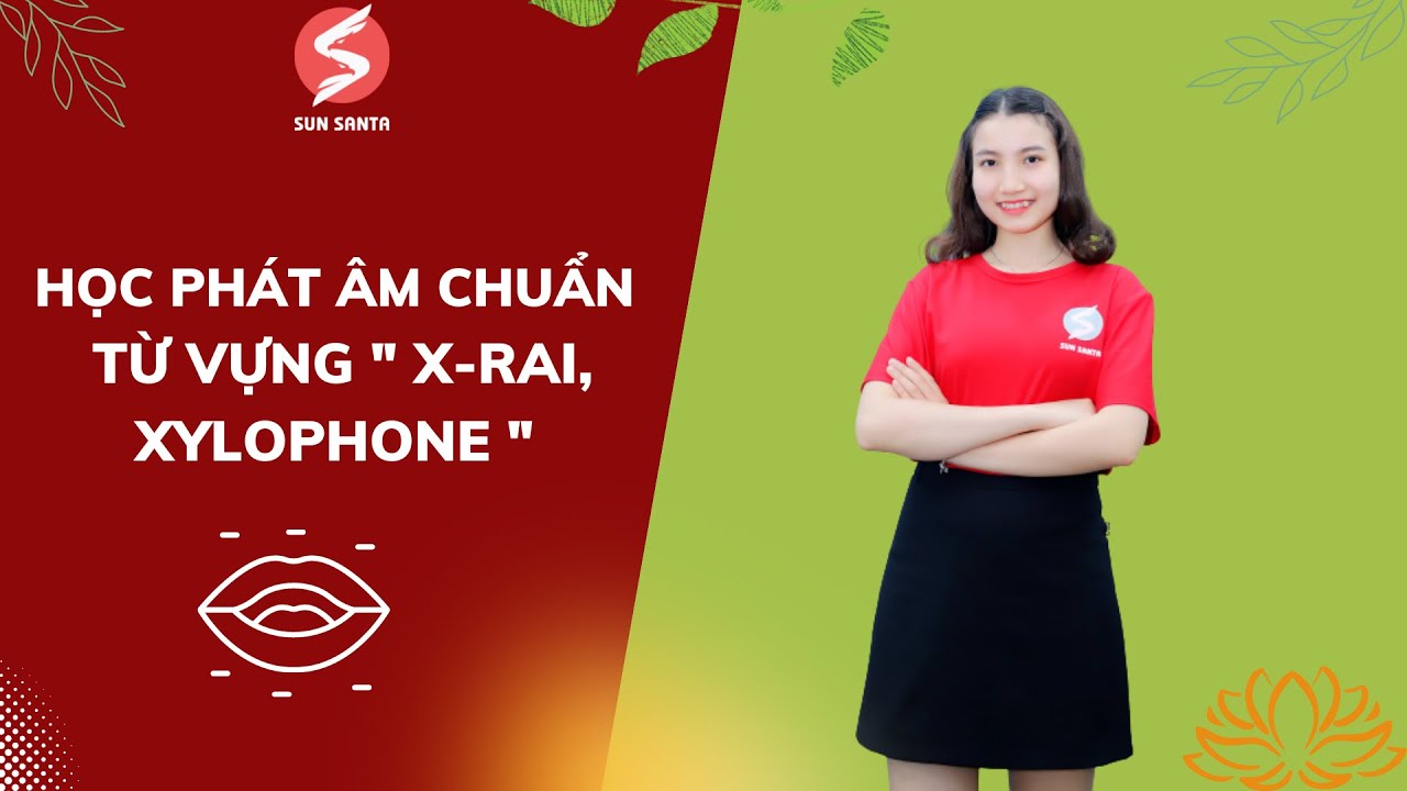 HỌC PHÁT ÂM TỪ VỰNG X-RAI, XYLOPHONE/SUN SANTA/HỌC PHÁT ÂM - YouTube