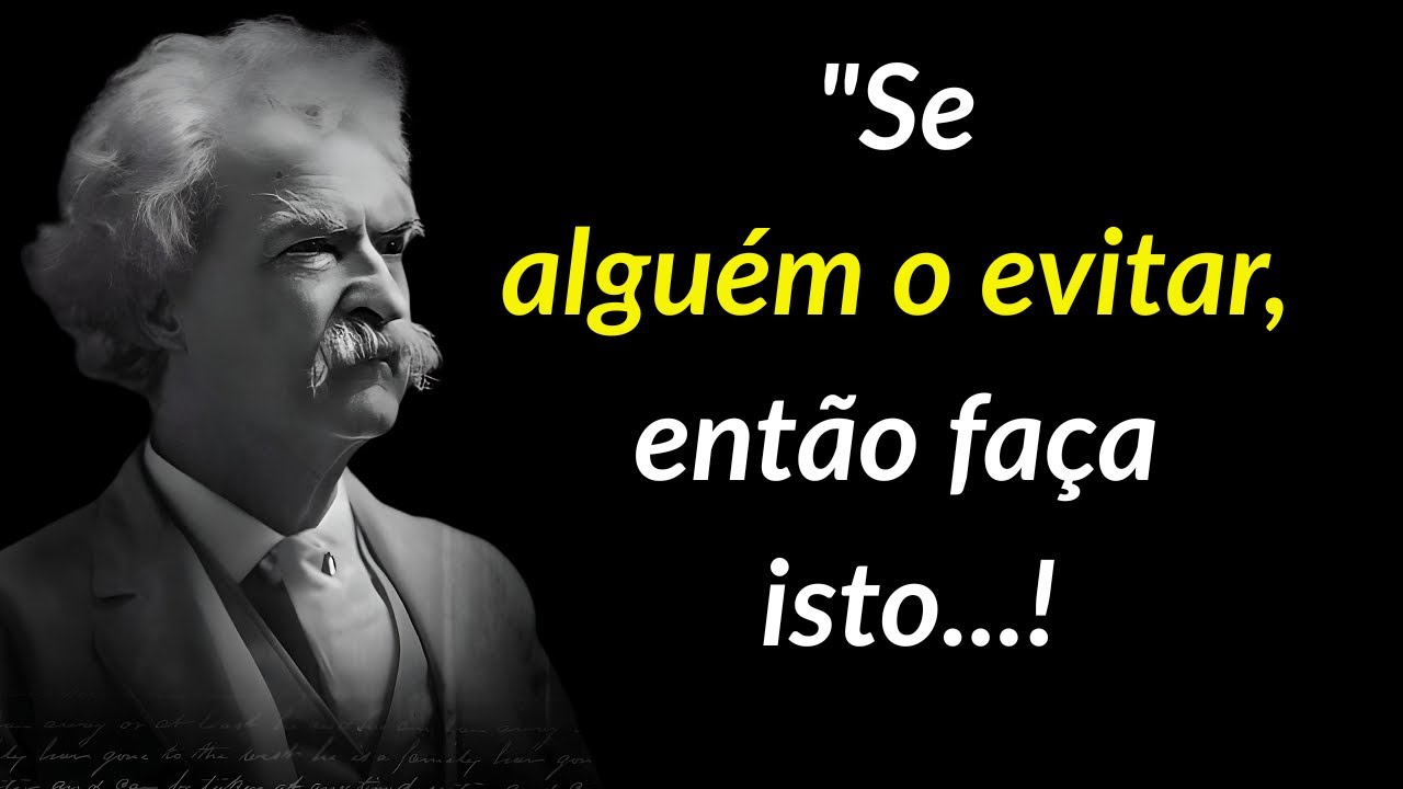 Mark Twain;Se alguém o evitar, então faça isto.” - YouTube