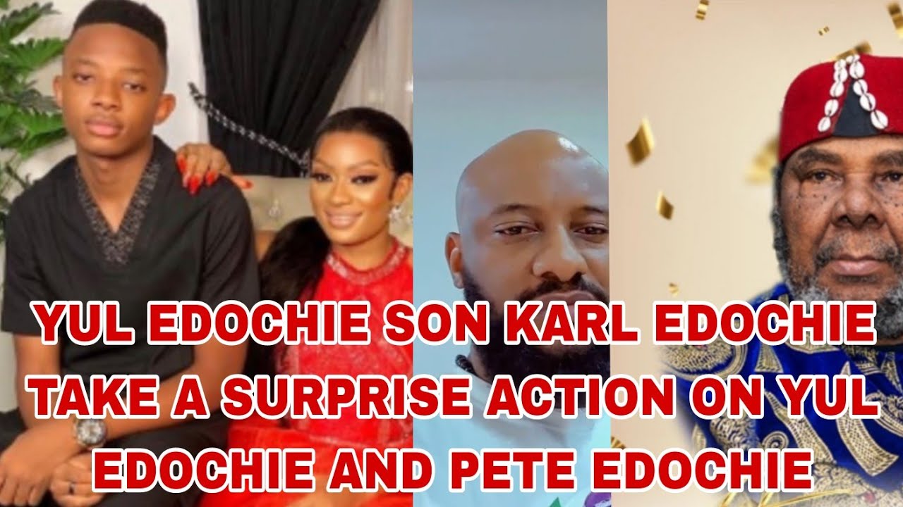 YUL EDOCHIE SON KARL EDOCHIE TAKE A SURPRISE ACTION ON YUL EDOCHIE AND ...