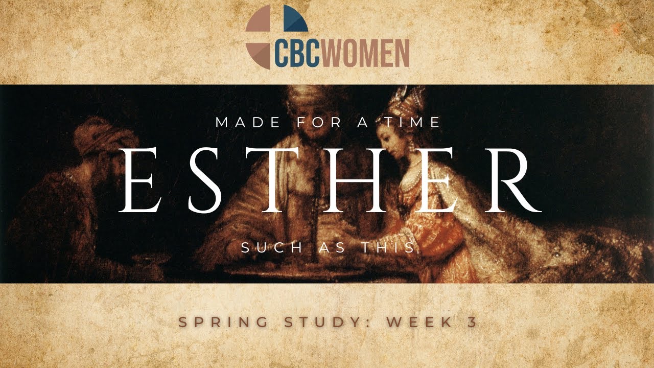 The Book of Esther | CBC Women's Spring Bible Study: Week 3 - YouTube