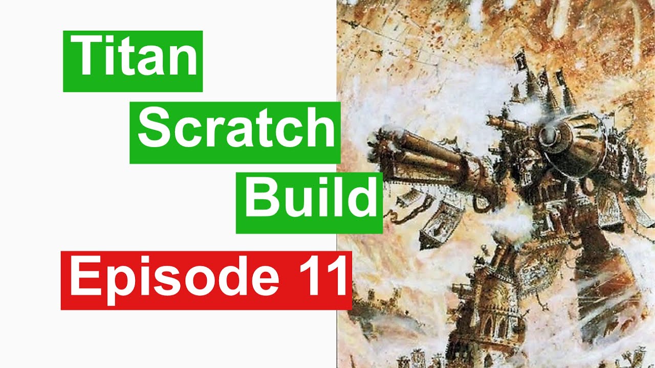 40k Titan Scratch Build Vlog 11 - Greebles galore! - YouTube