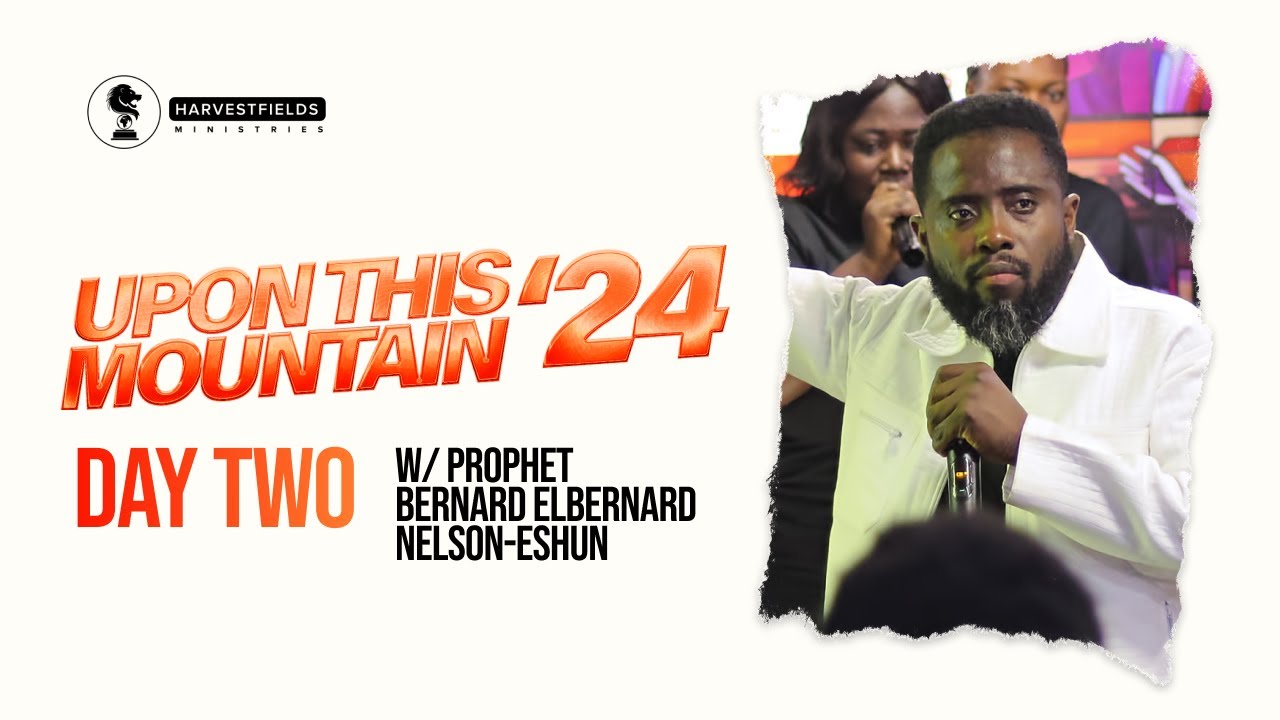 UPON THIS MOUNTAIN 2024. DAY 2 - PROPHET BERNARD EL-BERNARD NELSON ...