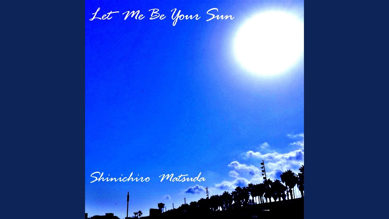 Let Me Be Your Sun - YouTube