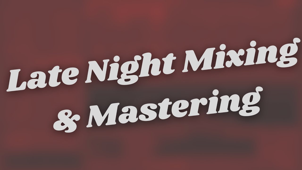 Late Night Mixing & Mastering 9/13 - YouTube