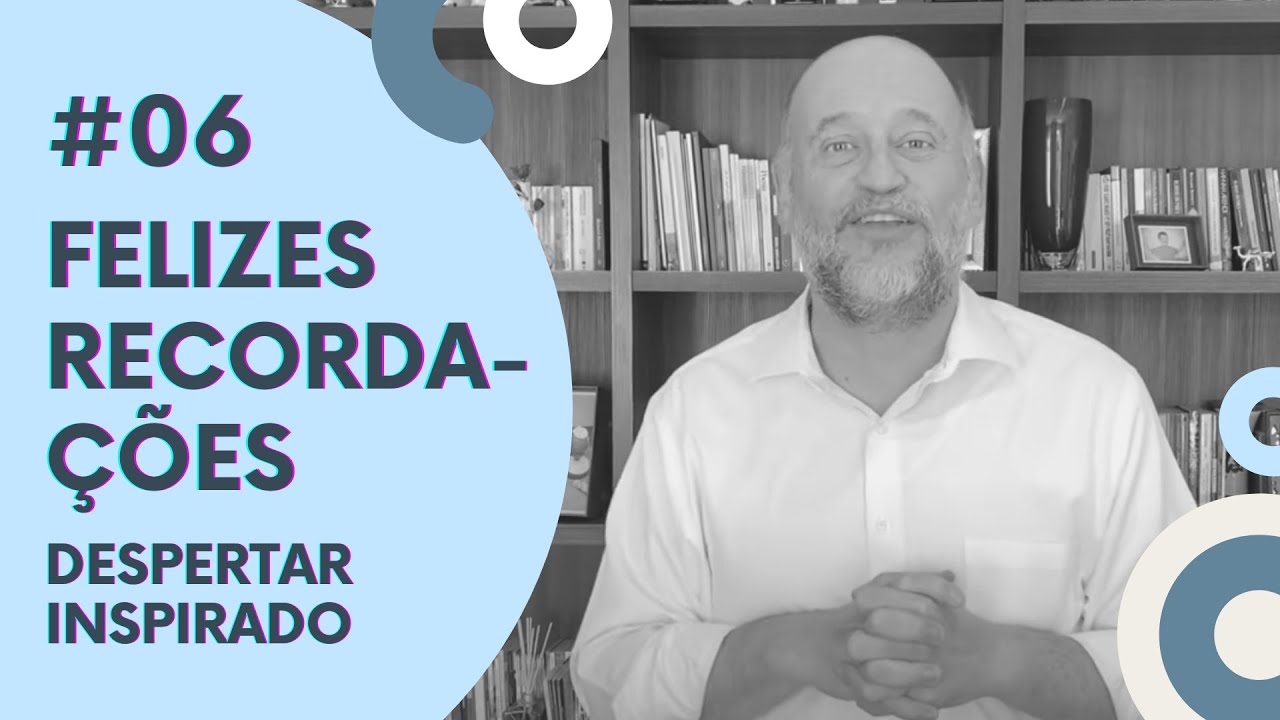 Felizes recordações | DESPERTAR INSPIRADO 06 - YouTube