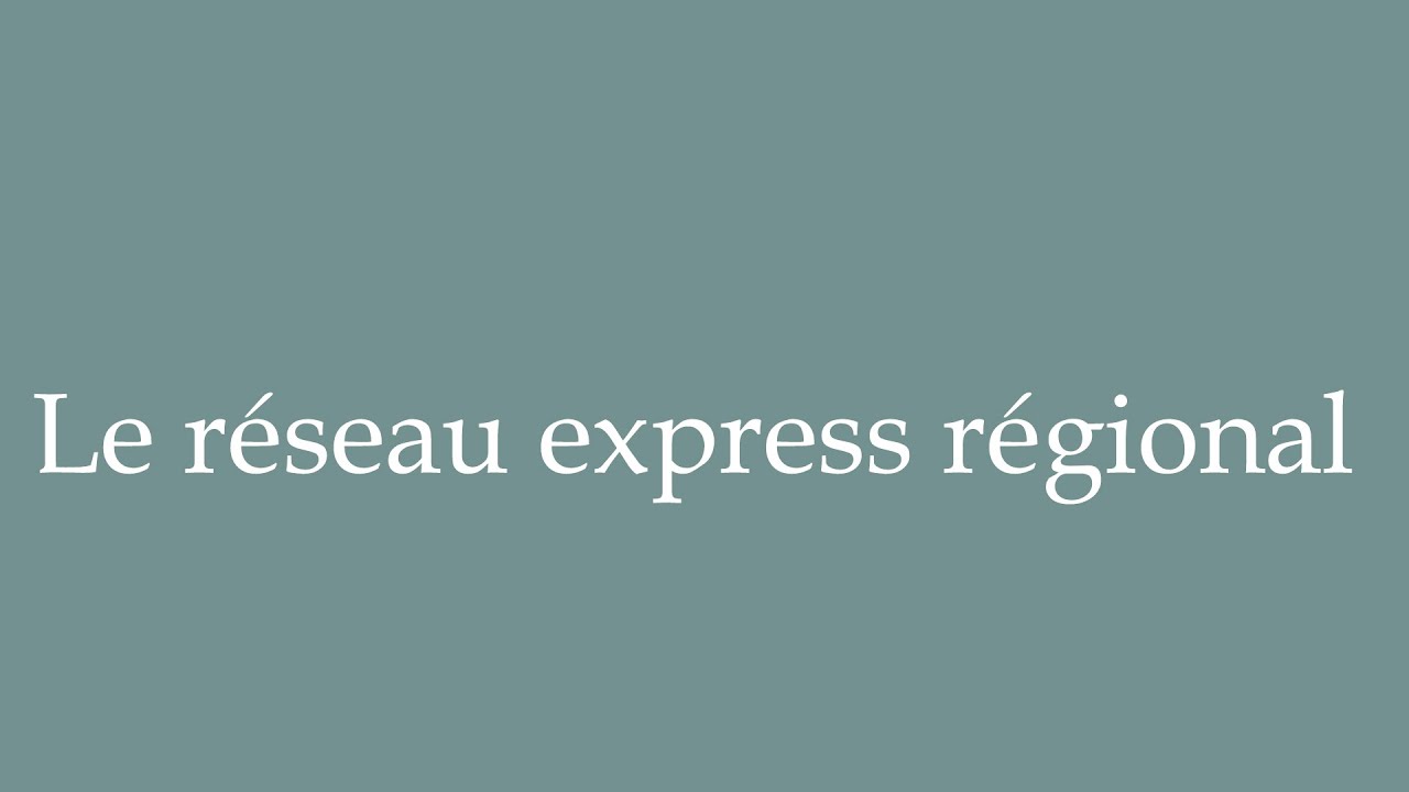 How to Pronounce ''Le réseau express régional'' (Regional express ...