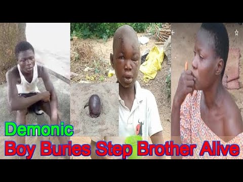 Satanic!!! Boy Buries Step Brother Alive For Stealing A Thousand Naira ...
