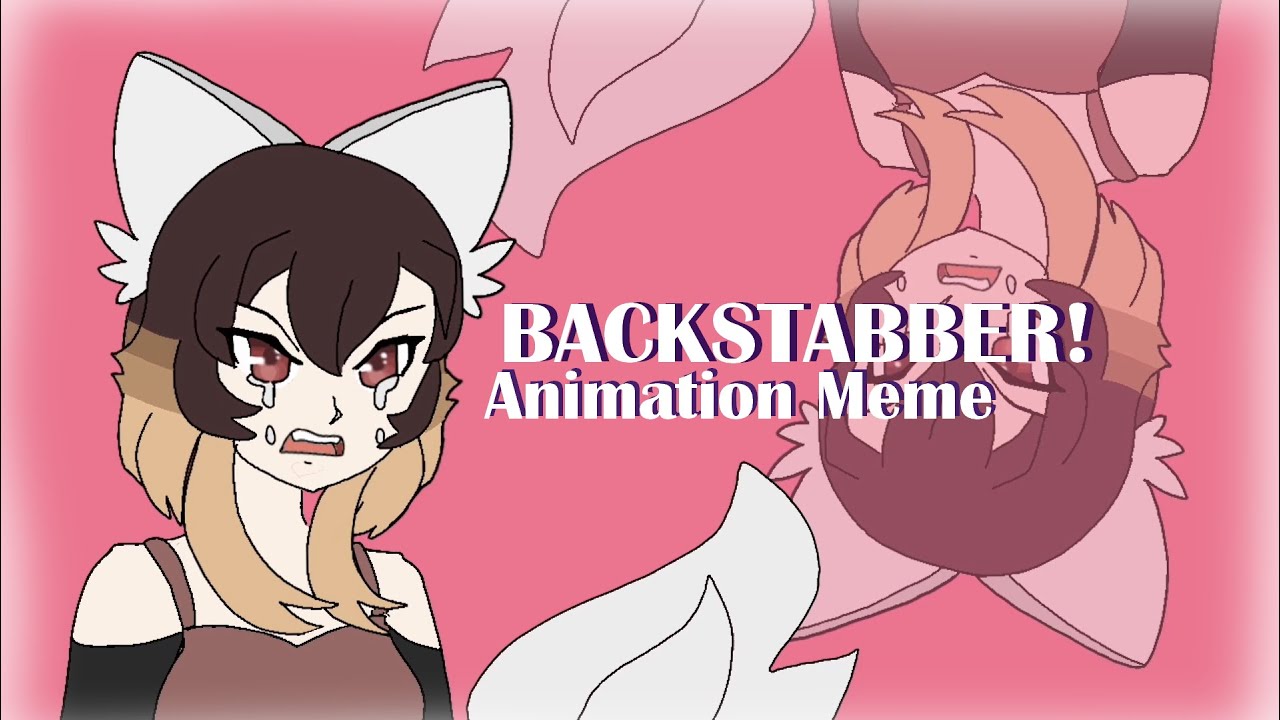 BACKSTABBER! Animation Meme - YouTube