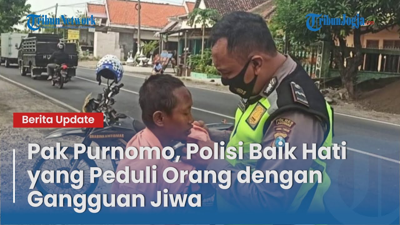 Pak Purnomo, Polisi Baik Hati yang Peduli Orang dengan Gangguan Jiwa ...