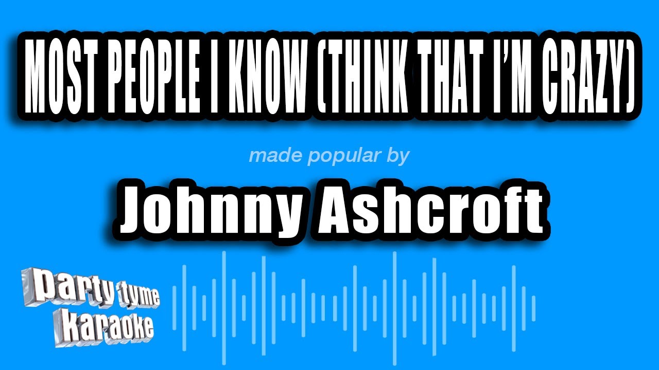 Johnny Ashcroft - Most People I Know (Think That I'm Crazy) (Karaoke ...