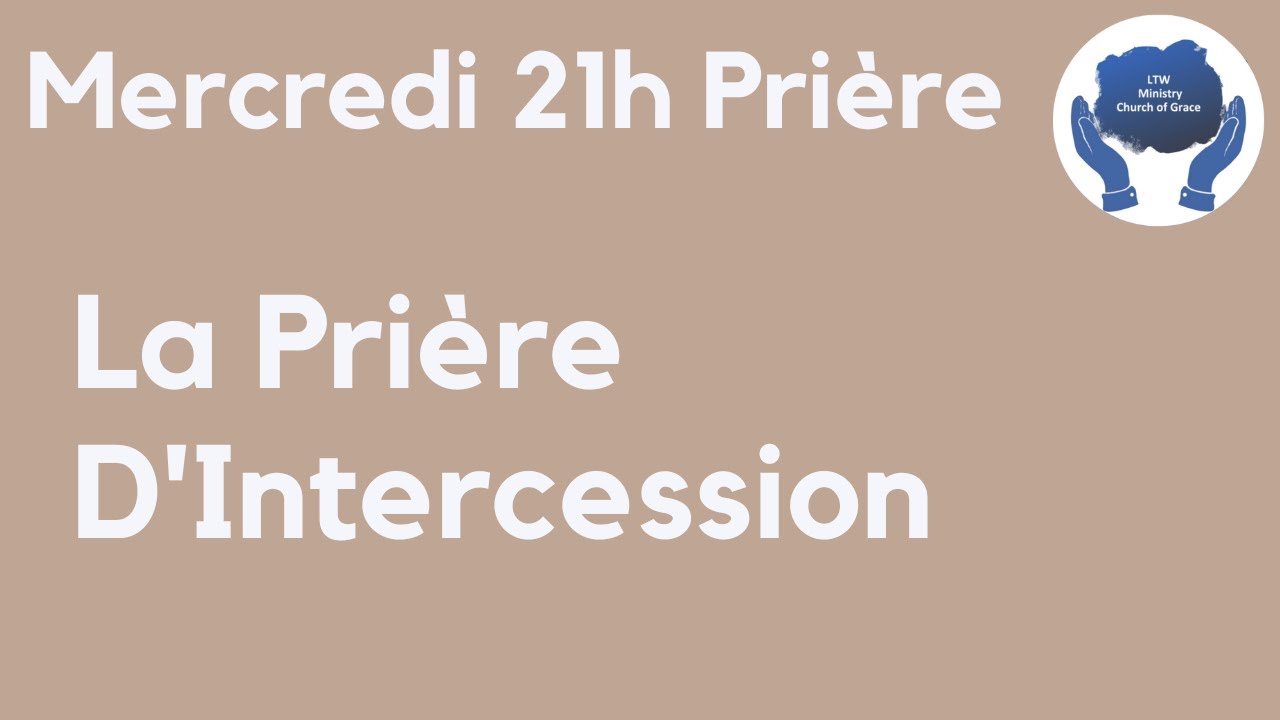 Mercredi 21h: La Prière D'Intercession - YouTube