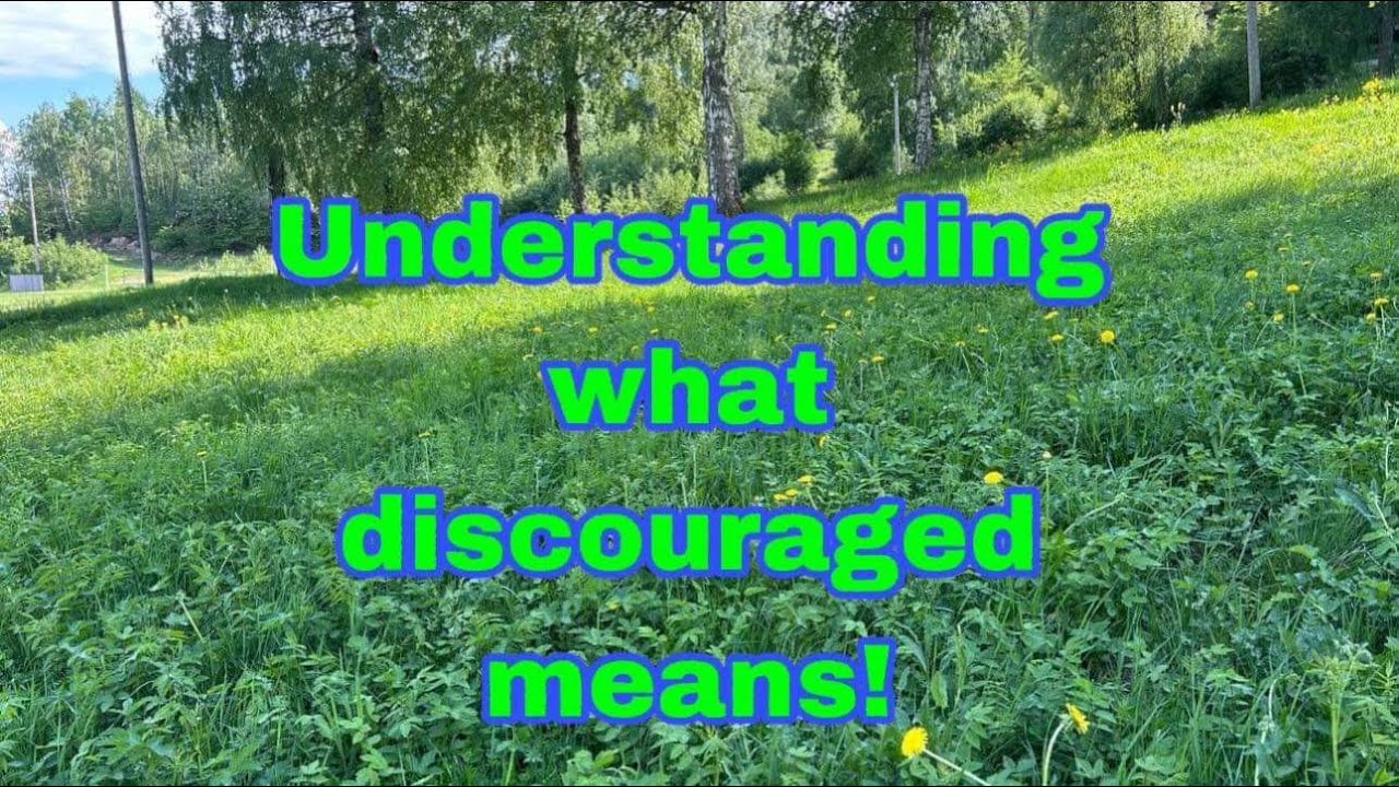 Understanding what discouraged means! - YouTube