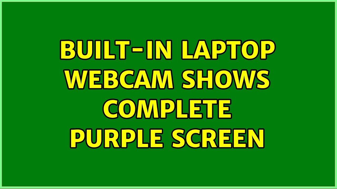 built-in laptop webcam shows complete purple screen - YouTube