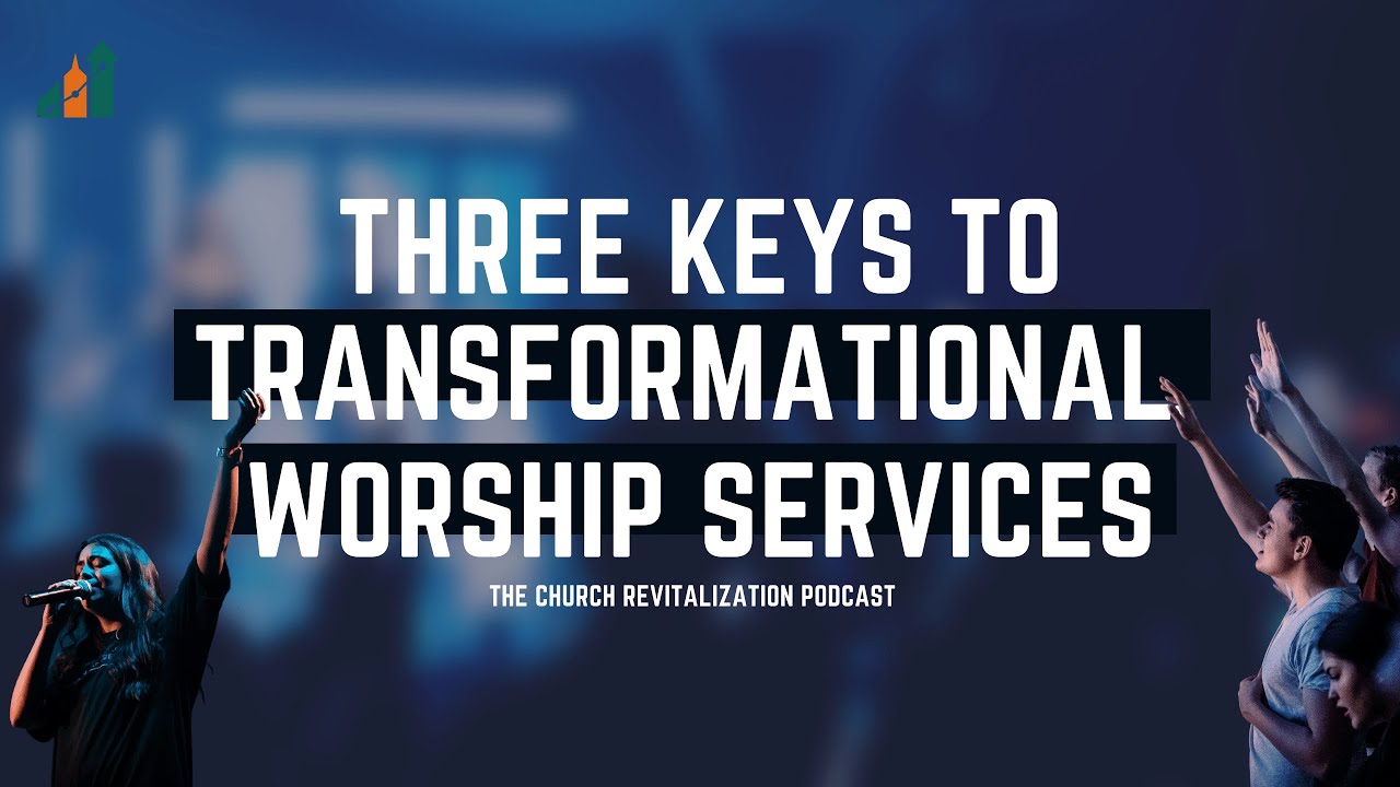 Three Keys to Transformational Worship Services | How to Increase ...