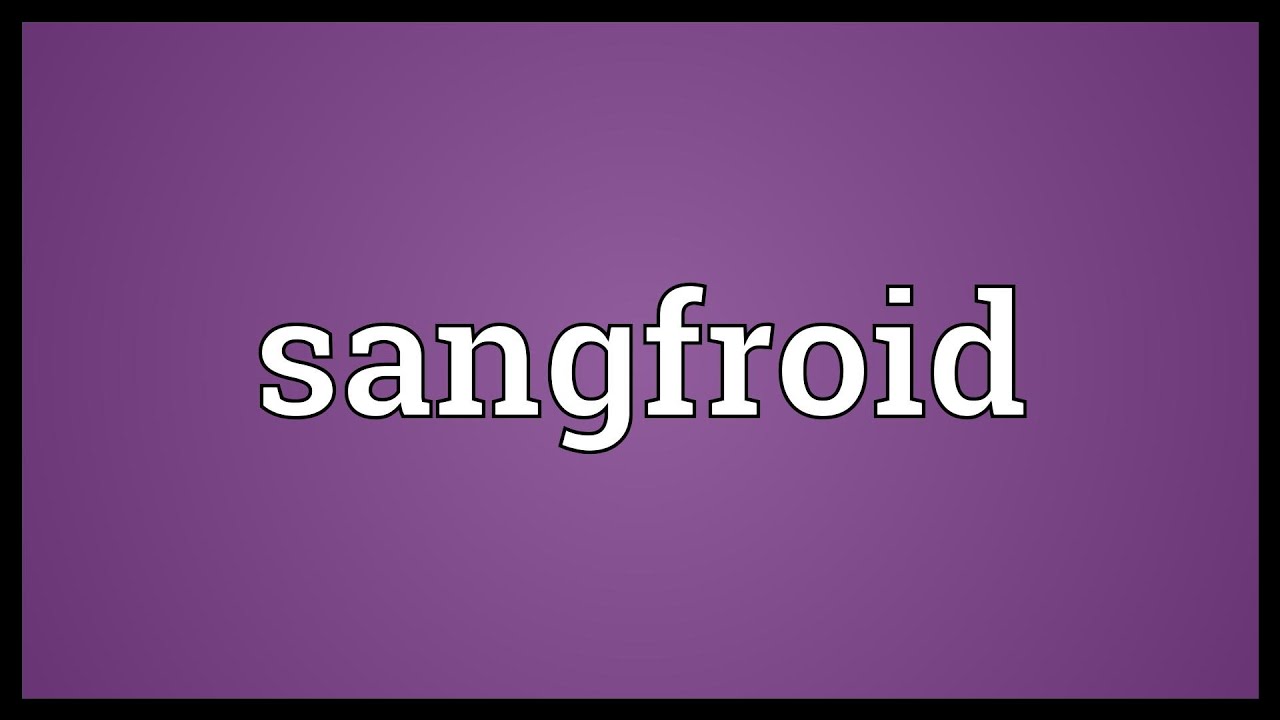Sangfroid Meaning - YouTube