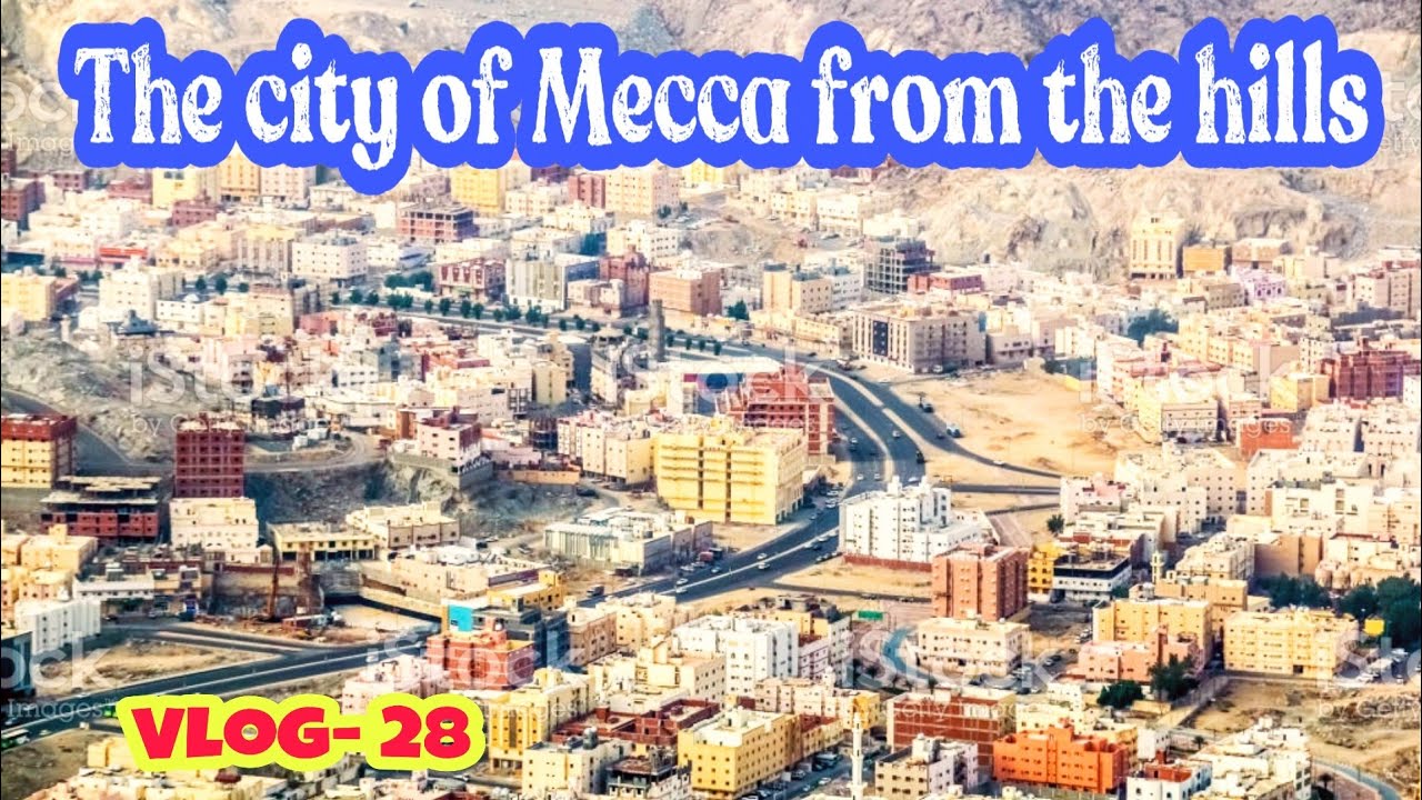 The city of Mecca from the top of the hill, Makkah Streets/ Vlog No 28 ...
