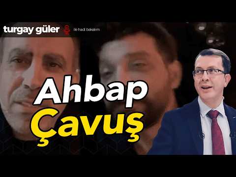 Ahbap Çavuş  |  Turgay Güler Yorumluyor