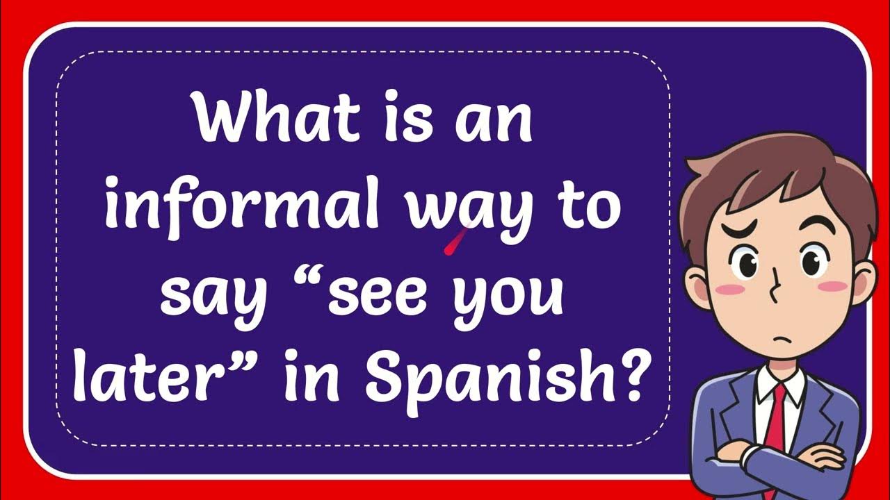 What Is An Informal Way To Say see You Later In Spanish YouTube what-is-an-informal-way-to-say-see-you-later-in-spanish-youtube
