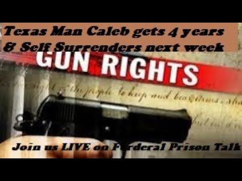 Gun Rights Live Talk-Texas Man Caleb got 4 years Oakdale FCI Surrenders ...