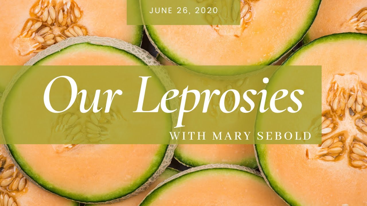 Our Leprosies with Mary Sebold 6-26-2020 - YouTube