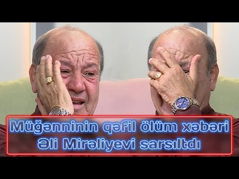 Müğənninin qəfil ölüm xəbəri Əli Mirəliyevi sarsıltdı