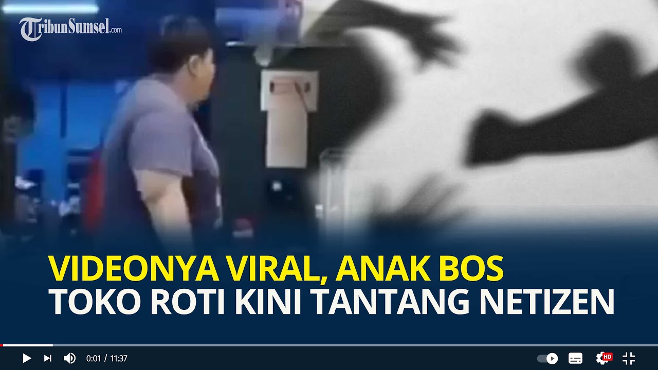 Videonya Aniaya Pegawai Viral, Anak Bos Toko Roti Kini Tantang Netizen ...