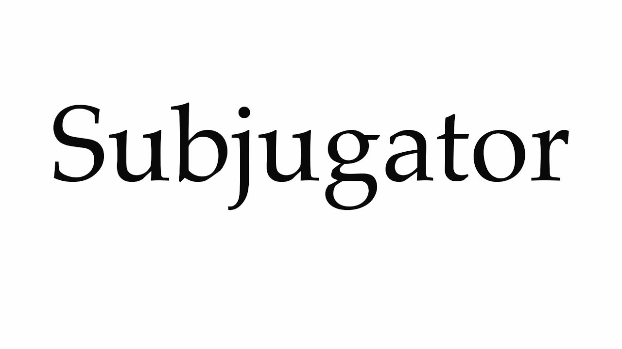 How to Pronounce Subjugator - YouTube
