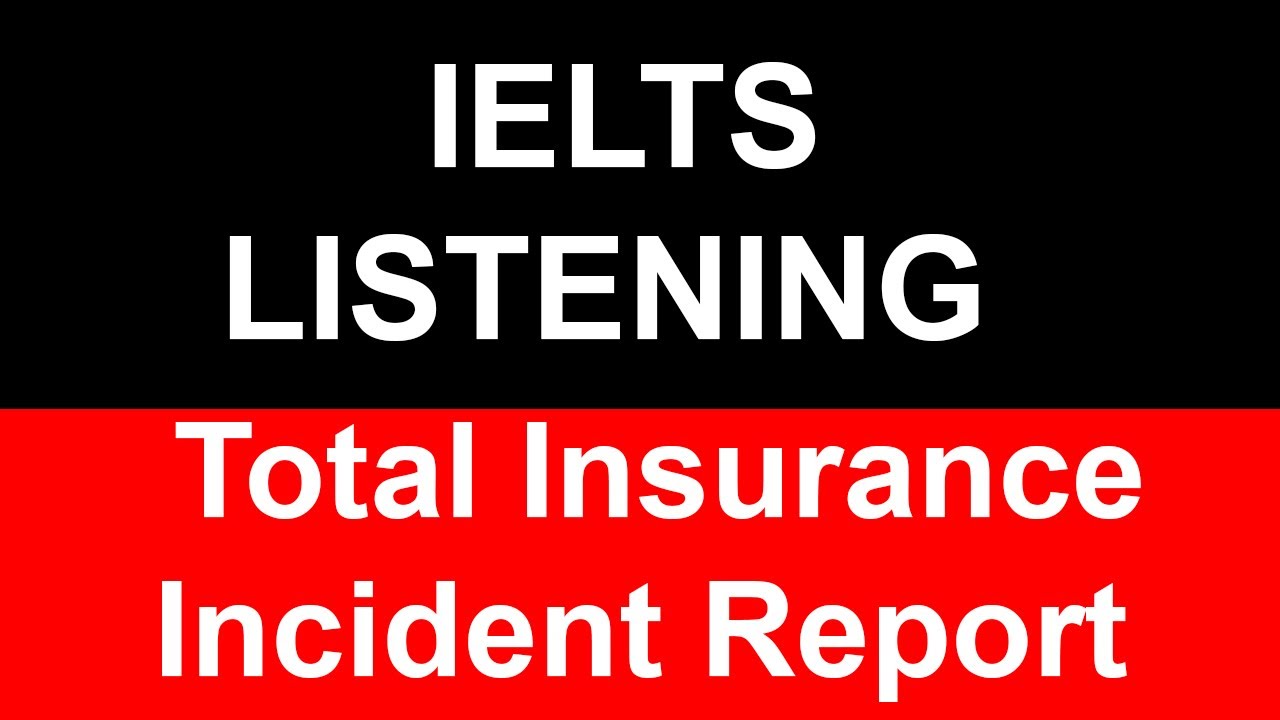 Total Insurance Incident Report IELTS Listening - YouTube