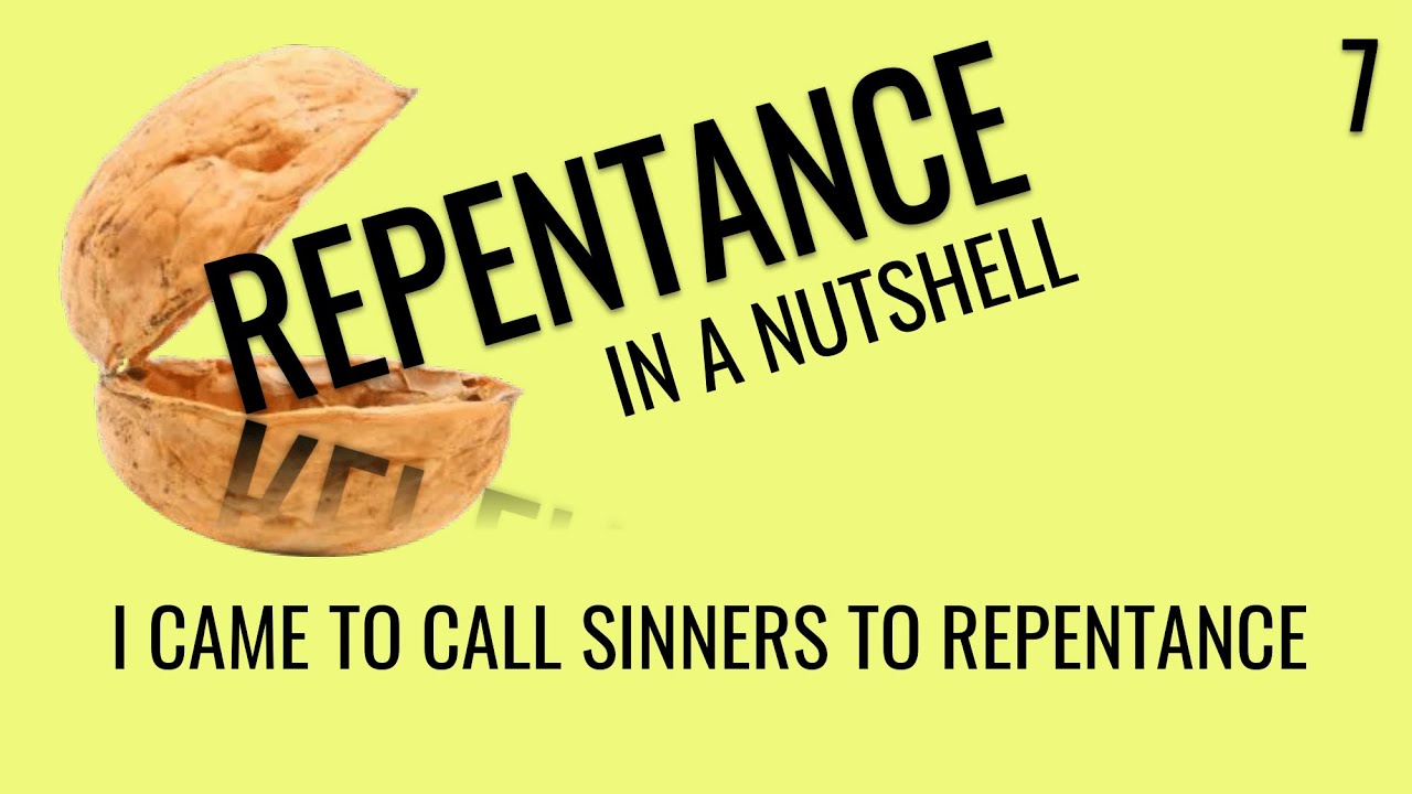 I came to call sinners to repentance (Repentance In A Nutshell 7) - YouTube