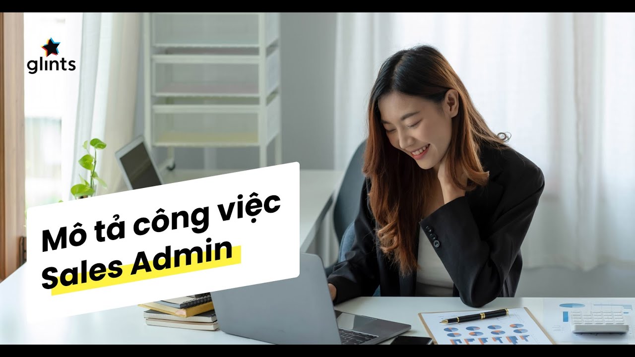 Sales Admin Là Làm Gì? Mô Tả Công Việc Chi Tiết - YouTube