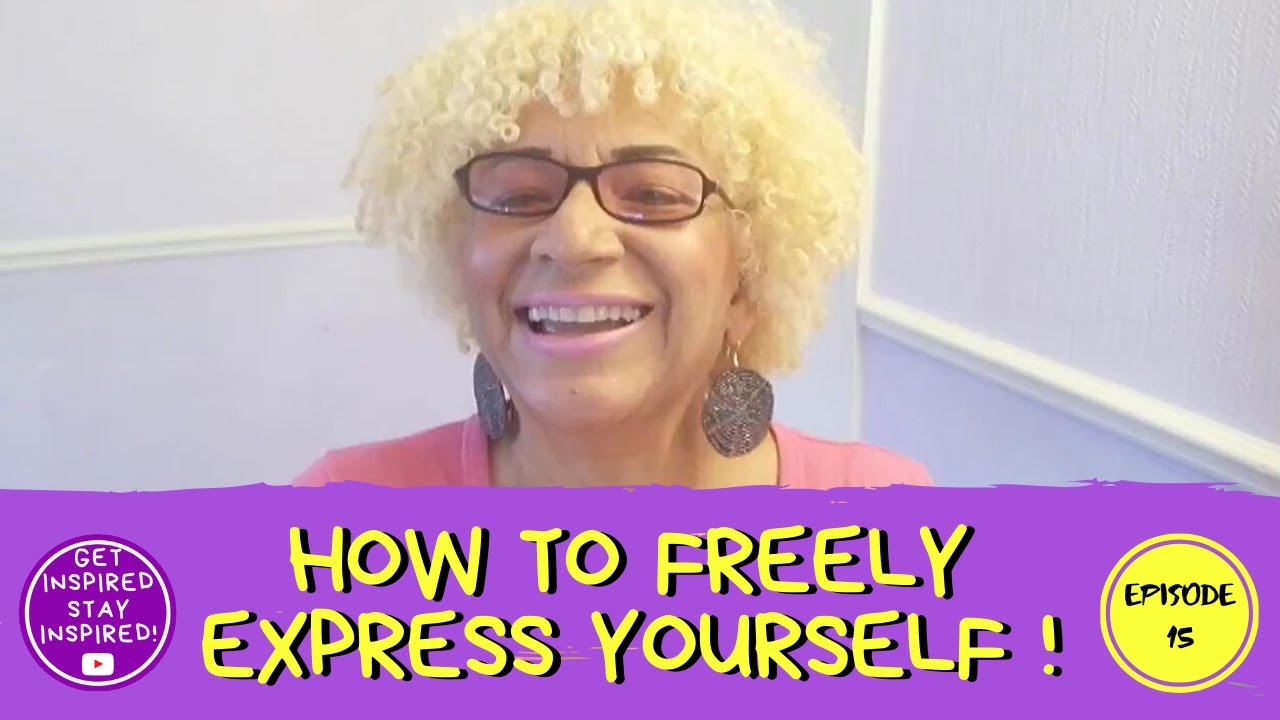 How to Freely Express Yourself | Ep. 15 - Get Inspired Stay Inspired ...