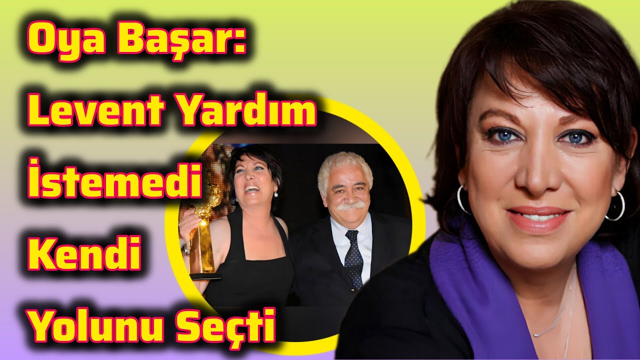 Oya Başar, Levent Yardım İstemedi Kendi Yolunu Seçti - YouTube