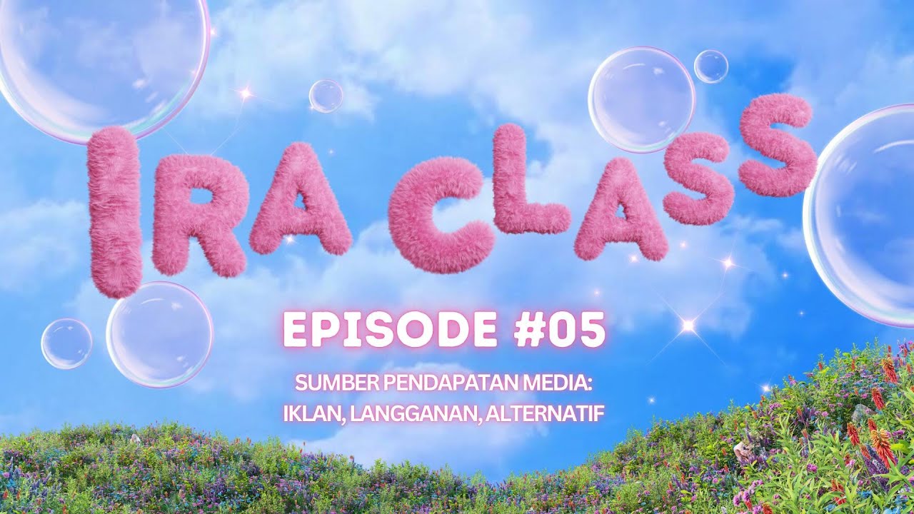 Ira Class Ep 05: Sumber Pendapatan Media (Iklan, Langganan, Alternatif ...