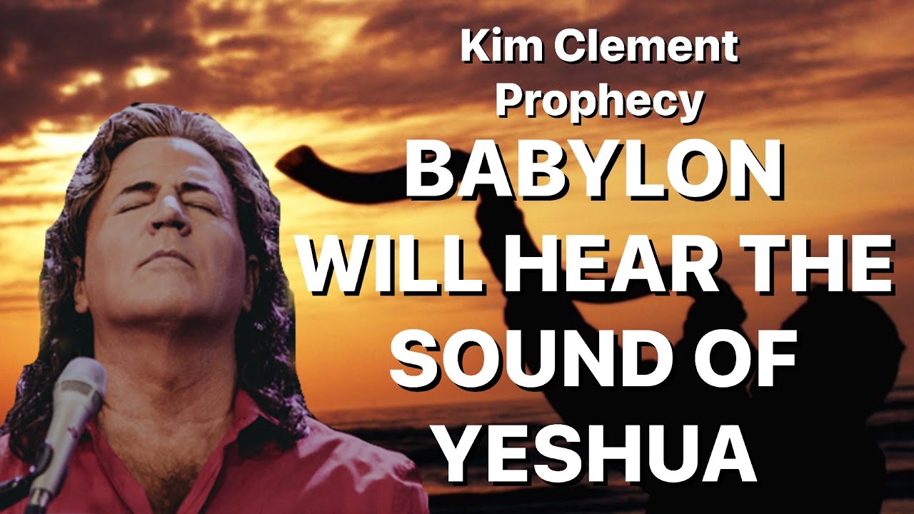 Kim Clement Prophecy: Babylon Will Hear the Sound of Yeshua | Prophetic ...