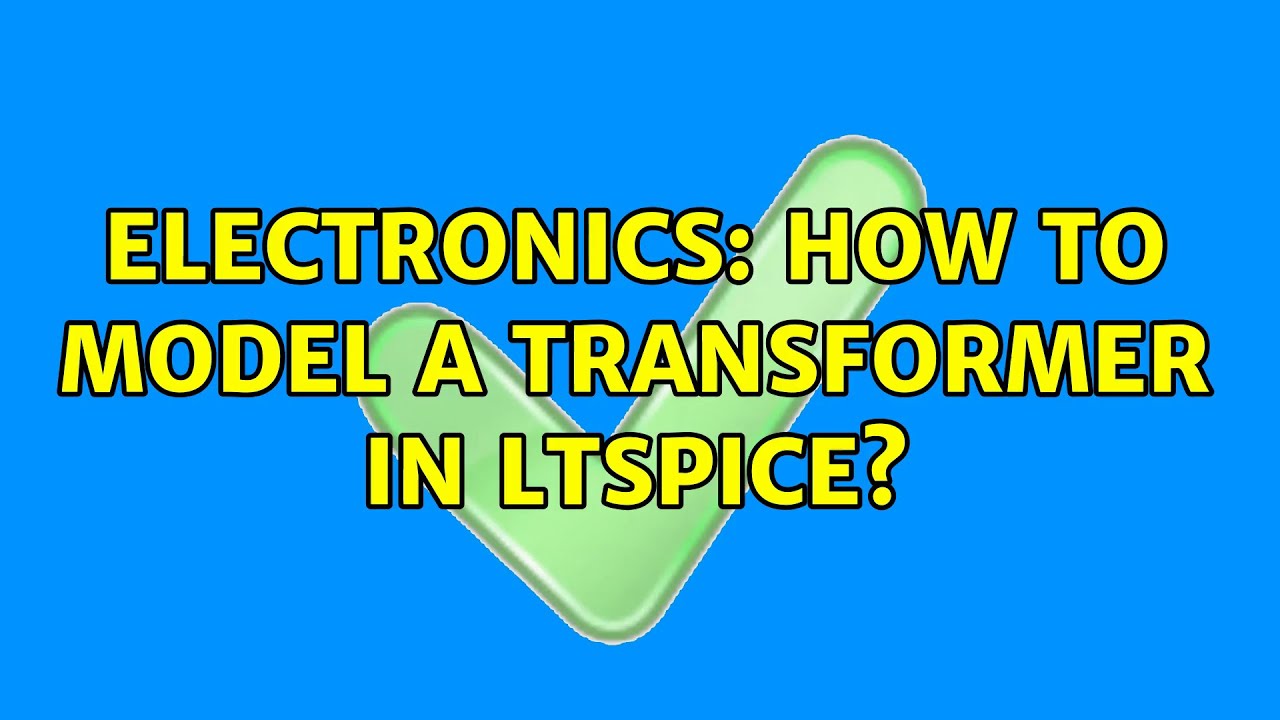Electronics: How to Model a Transformer in LTSpice? (2 Solutions ...
