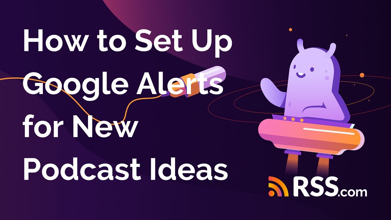 👋🏽 How to Set Up Google Alerts for New Podcast Ideas | RSS.com ...