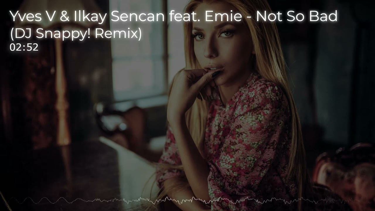 Yves V & Ilkay Sencan feat. Emie - Not So Bad (DJ Snappy! Remix) - YouTube