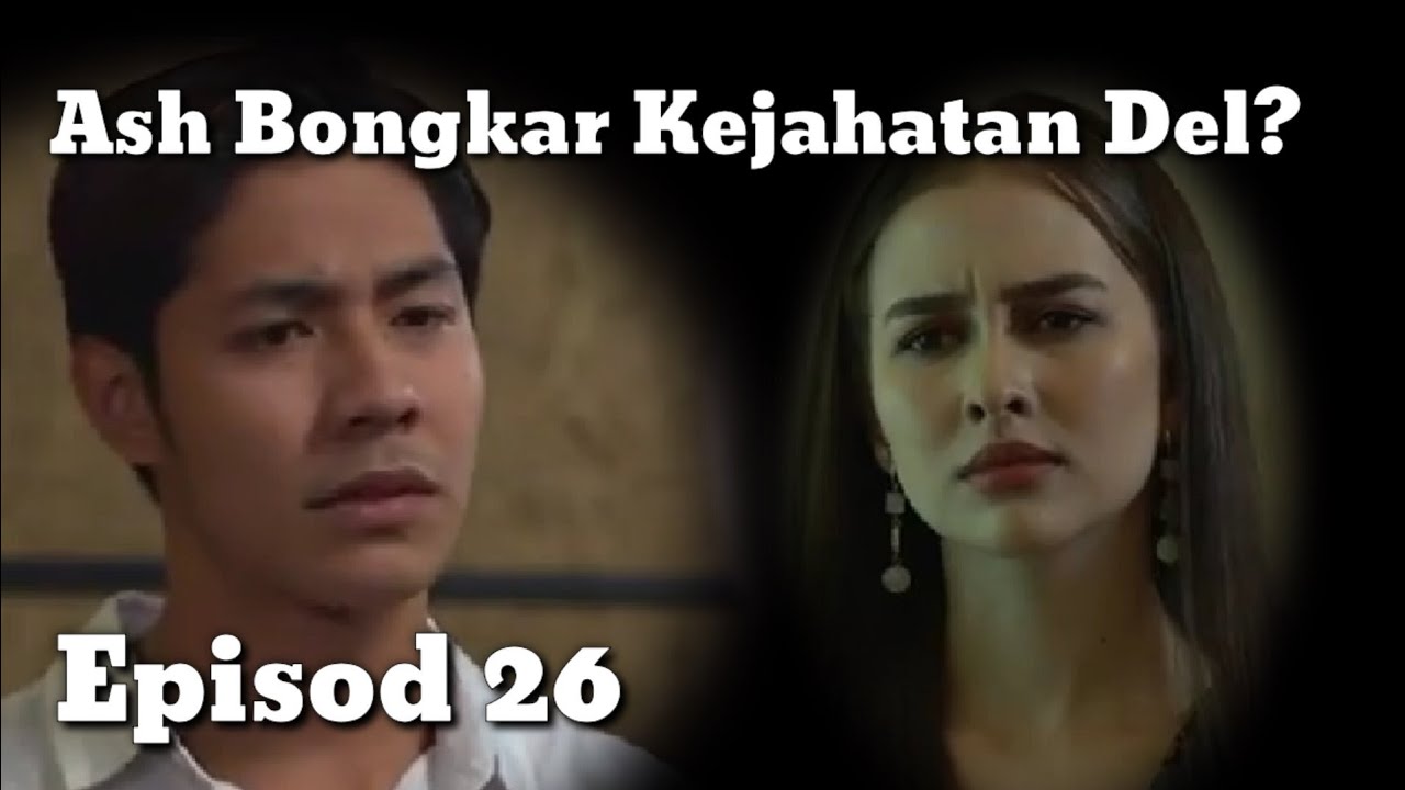 SEDUTAN ASH DAN AISH EPISOD 26 | ASH BONGKAR KEJAHATAN DEL? - YouTube