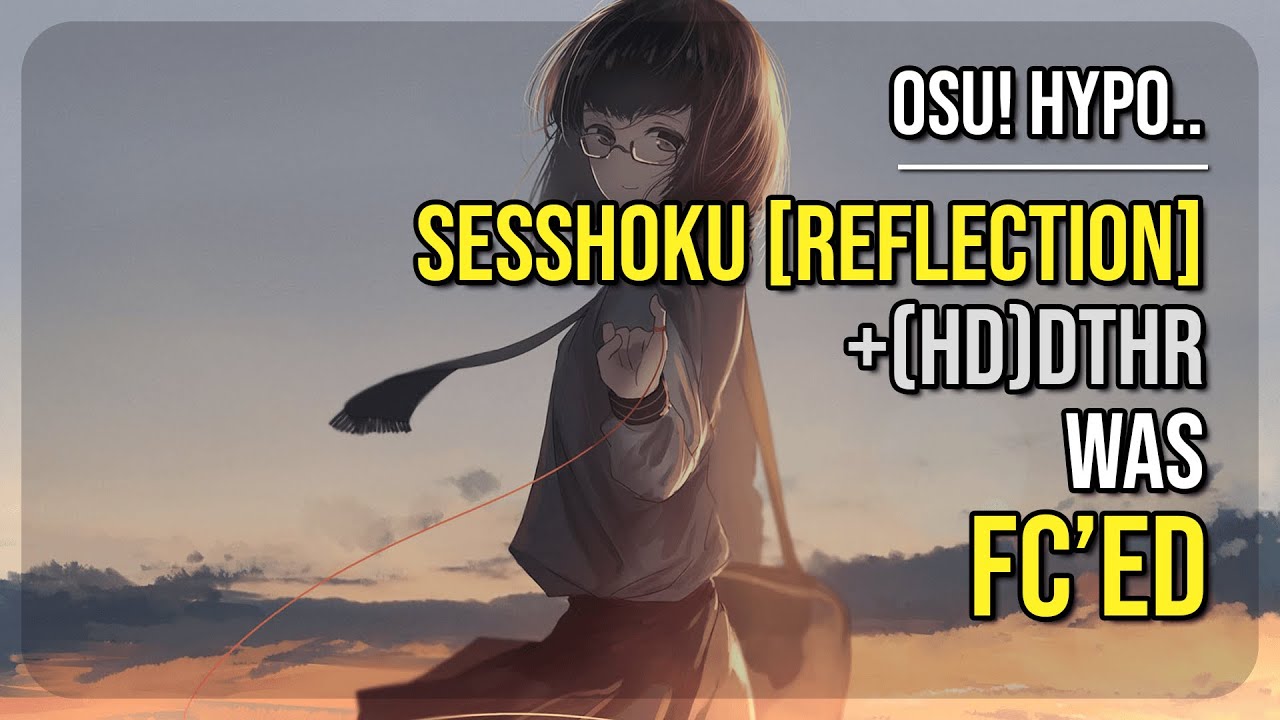 osu! Hypo.. | [10.7★] Someone FC'ed Sesshoku [Reflection] +HDDTHR - YouTube