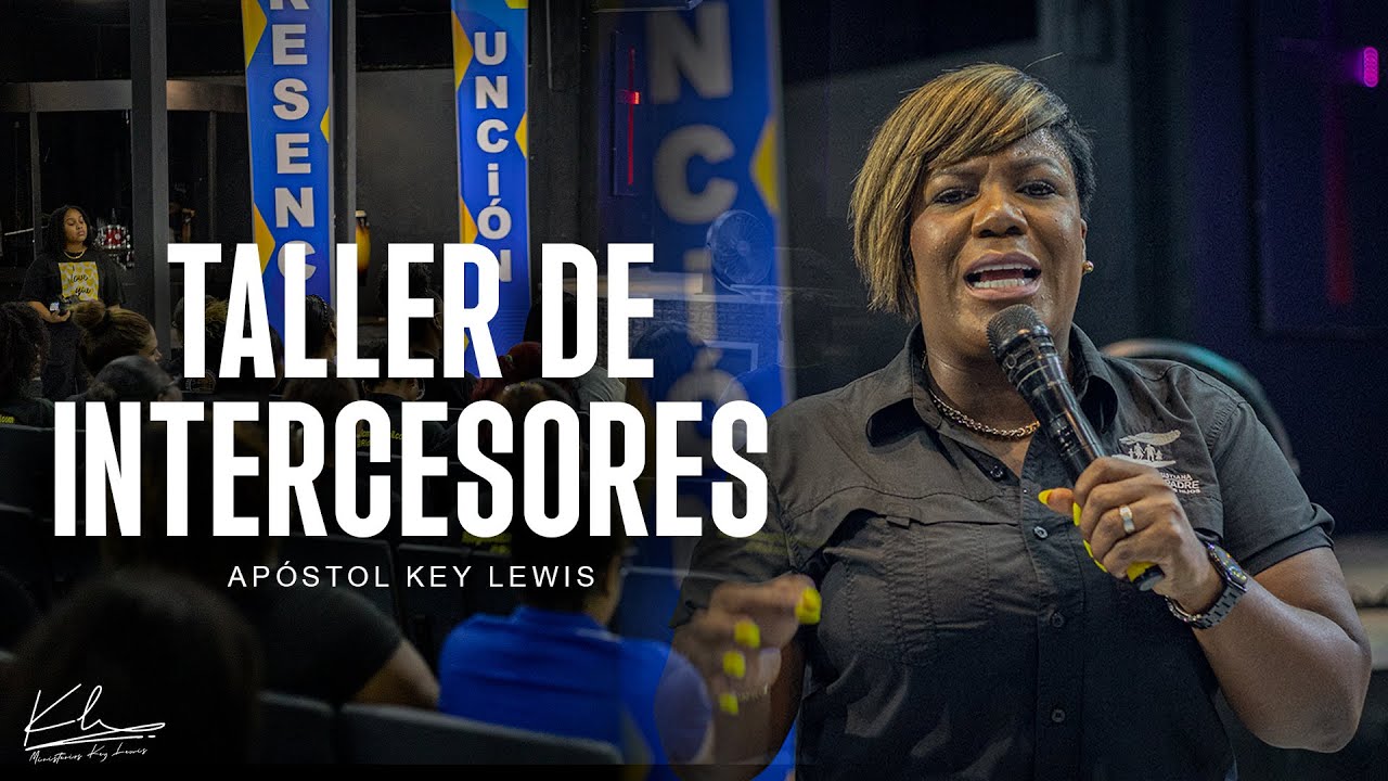 TALLER PARA INTERCESORES/ APÓSTOL KEY LEWIS - YouTube