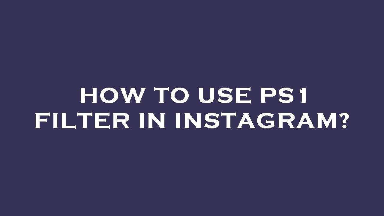 How to use ps1 filter in instagram? - YouTube