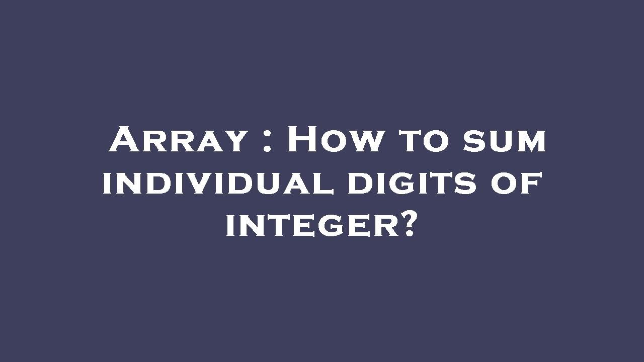 Array How To Sum Individual Digits Of Integer Youtube