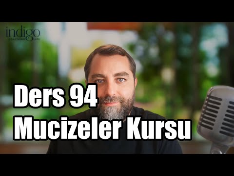 Mucizeler Kursu – Ders 94: Ben Tanrı’nın Beni Yarattığı Gibiyim